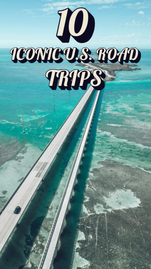 10 Iconic U.S. Road Trips You Need to Take at Least Once